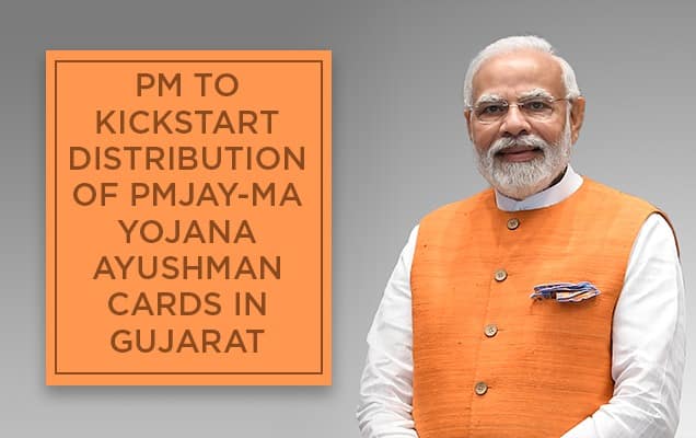 PM to kickstart distribution of PMJAY-MA Yojana Ayushman cards in Gujarat